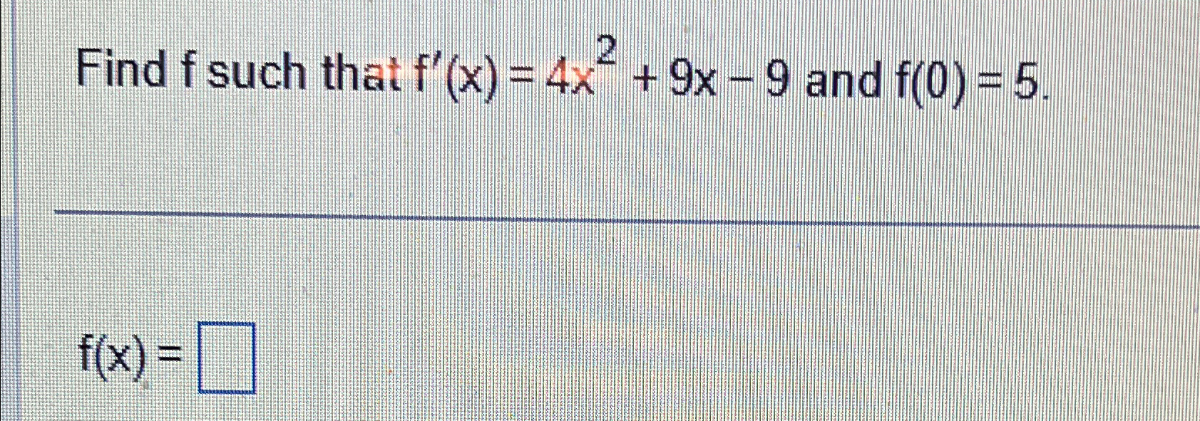 Solved Find f ﻿such that f'(x)=4x2+9x-9 ﻿and f(0)=5f(x)= | Chegg.com