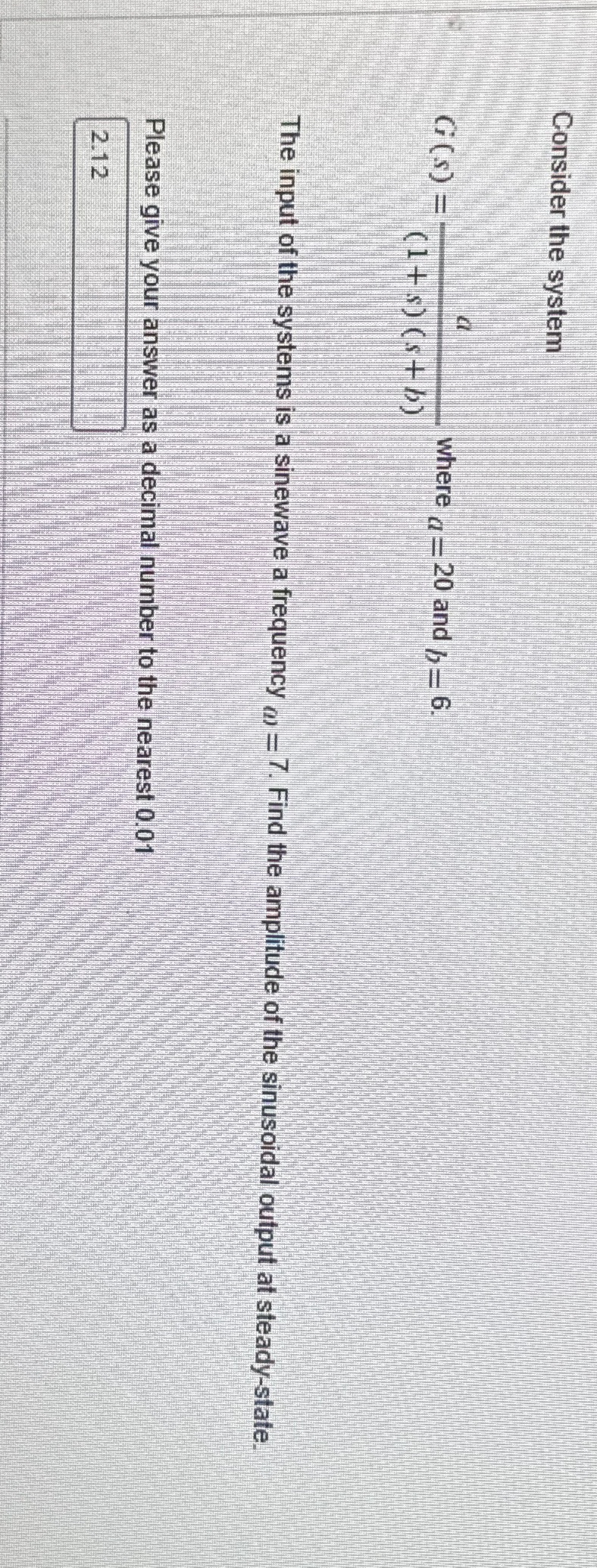 Solved Consider the systemG(s)=a(1+s)(s+b) ﻿where a=20 ﻿and | Chegg.com