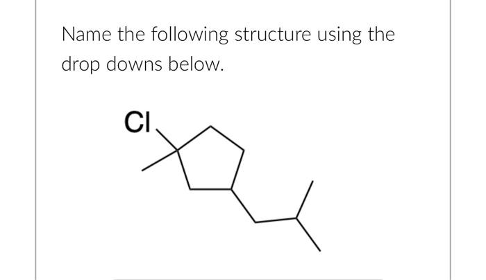 Solved Name the following structure using the drop downs | Chegg.com