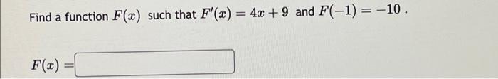 Solved Find a function F(x) such that F'(x) = 4x + 9 and | Chegg.com
