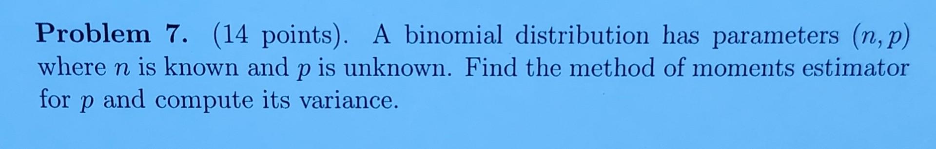 Solved Problem 7. (14 points). A binomial distribution has | Chegg.com