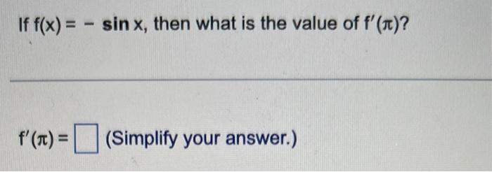 Solved If f(x)=−sinx, then what is the value of f′(π) ? | Chegg.com