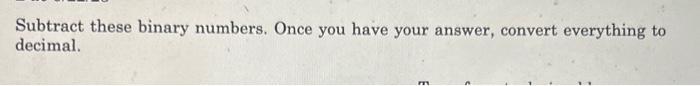 Solved Subtract these binary numbers. Once you have your | Chegg.com