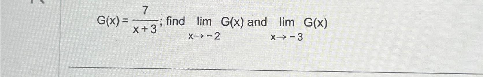 Solved G(x)=7x+3; find limx→-2G(x) ﻿and limx→-3G(x) | Chegg.com