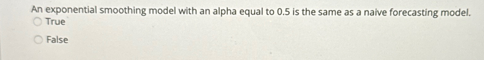 Solved An exponential smoothing model with an alpha equal to | Chegg.com