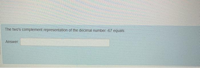 Solved The two's complement representation of the decimal | Chegg.com