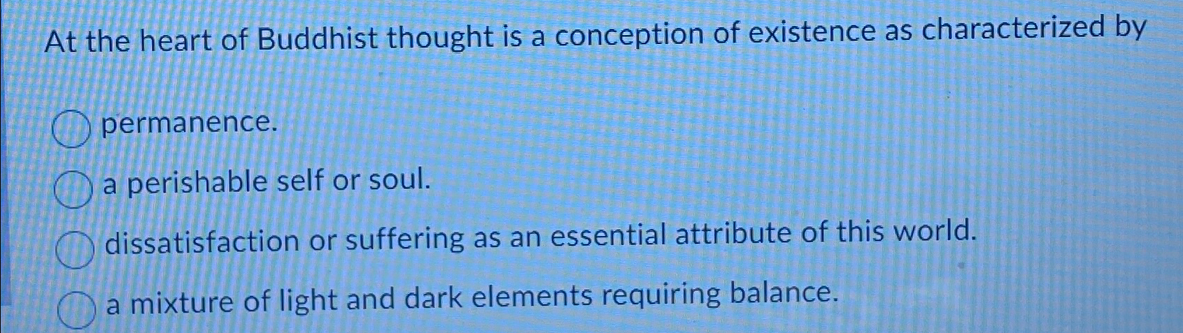 Solved At the heart of Buddhist thought is a conception of | Chegg.com