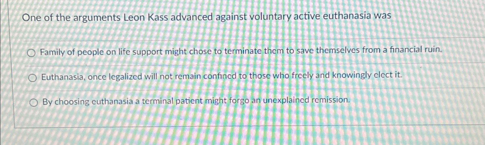 Solved One of the arguments Leon Kass advanced against | Chegg.com