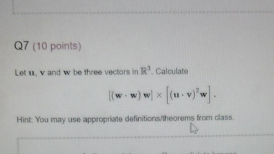 Solved Q7 (10 points) Let u, v and w be three vectors in R. | Chegg.com Solved Q7 (10 points) Let u, v and w be three vectors in R. | Chegg.com