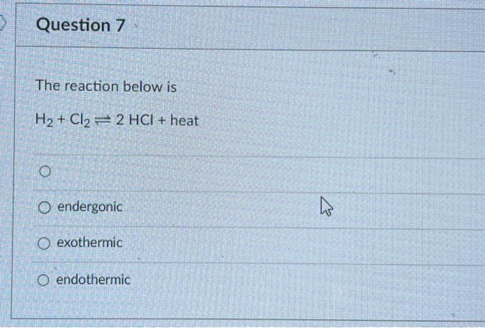 Solved Question 7 The reaction below is H₂ + Cl₂ ⇒ 2 HCl + | Chegg.com