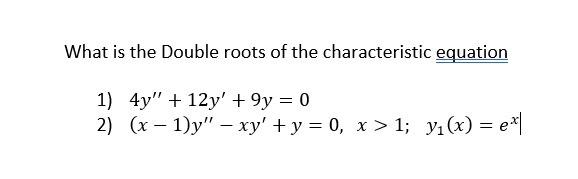 Solved What is the Double roots of the characteristic | Chegg.com