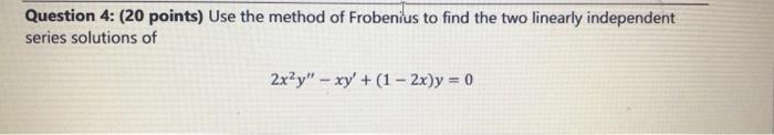 Solved Question 4: (20 points) Use the method of Frobenius | Chegg.com
