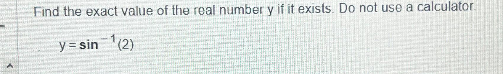 Solved Find the exact value of the real number y ﻿if it | Chegg.com