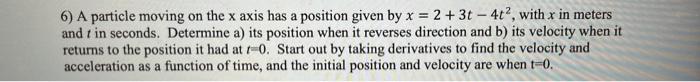 Solved 6) A particle moving on the x axis has a position | Chegg.com