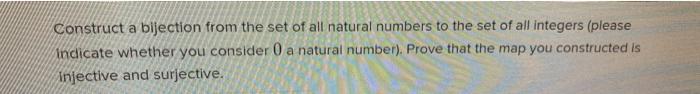 Solved Construct a bijection from the set of all natural | Chegg.com