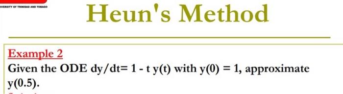 Solved VERSITY OF BAD AND TOBAGO Heun's Method Example 2 | Chegg.com
