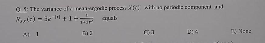 Solved Q. 5: The variance of a mean-ergodic process X(t) | Chegg.com