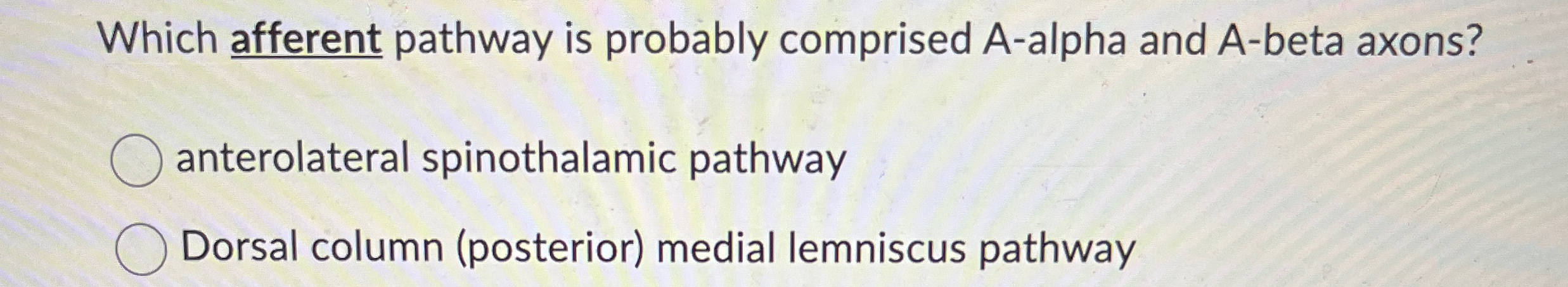 Solved Which afferent pathway is probably comprised A-alpha | Chegg.com