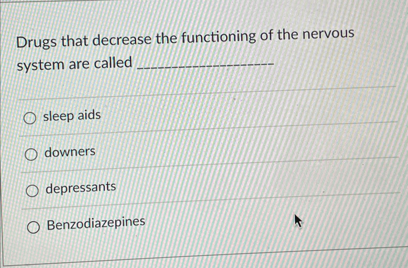 Solved Drugs that decrease the functioning of the nervous | Chegg.com