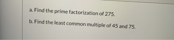 Solved a. Find the prime factorization of 275. b. Find the | Chegg.com