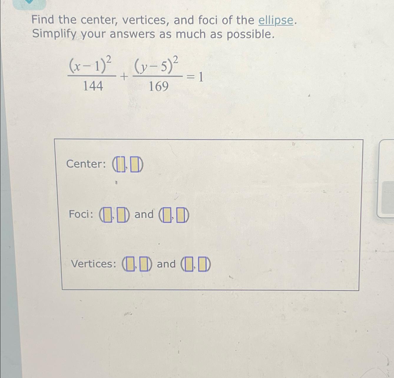Solved Find the center, vertices, and foci of the ellipse. | Chegg.com