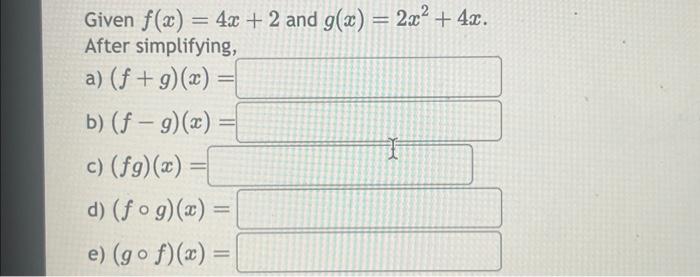 Solved Given f(x)=4x+2 and g(x)=2x2+4x After simplifying, a) | Chegg.com