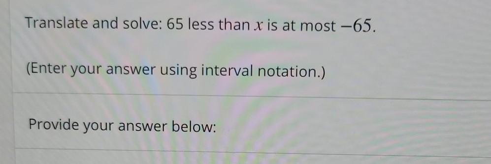 Solved Translate and solve: 65 less than x is at most -65. | Chegg.com