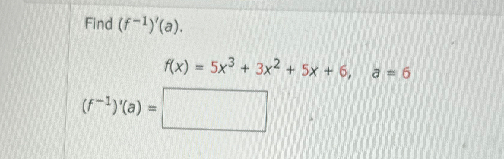 Solved Find (f-1)'(a).f(x)=5x3+3x2+5x+6,a=6 | Chegg.com