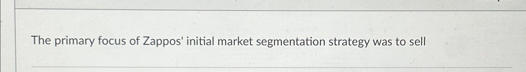 Solved The primary focus of Zappos' initial market | Chegg.com