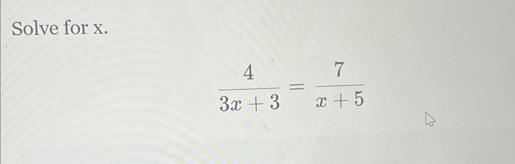 Solved Solve for x.43x+3=7x+5 | Chegg.com