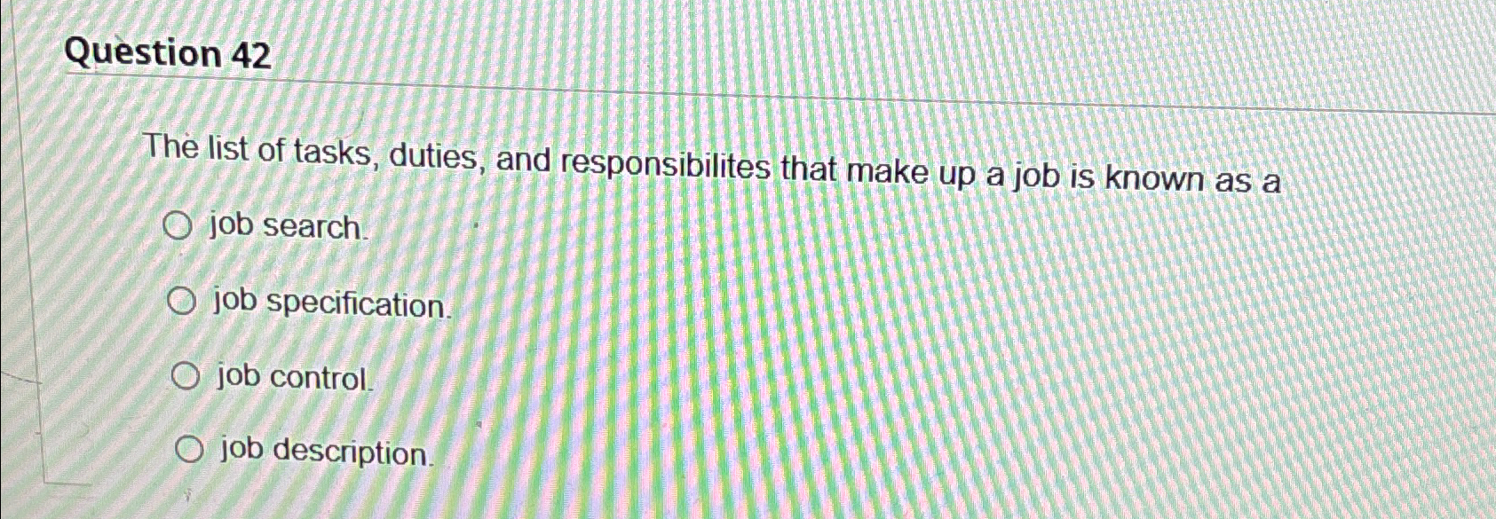 Solved Question 42The list of tasks, duties, and | Chegg.com