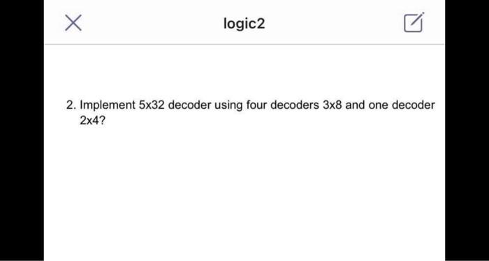 Solved Х logic2 2. Implement 5x32 decoder using four | Chegg.com