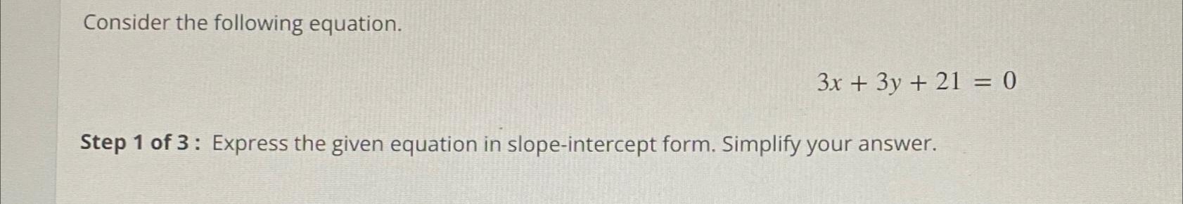 Solved Consider the following equation.3x+3y+21=0Step 1 ﻿of | Chegg.com