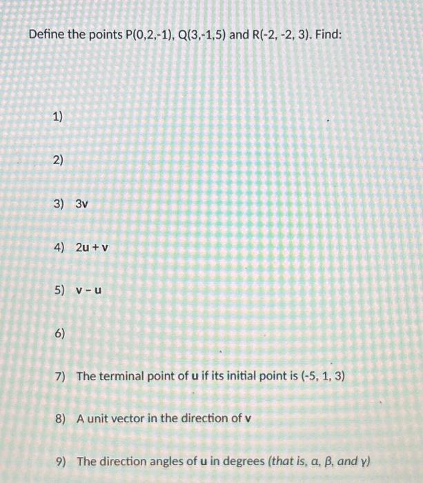 Define the points P(0,2,−1),Q(3,−1,5) and R(−2,−2,3). | Chegg.com