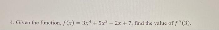 Solved 4. Given the function, f(x)=3x4+5x3−2x+7, find the | Chegg.com