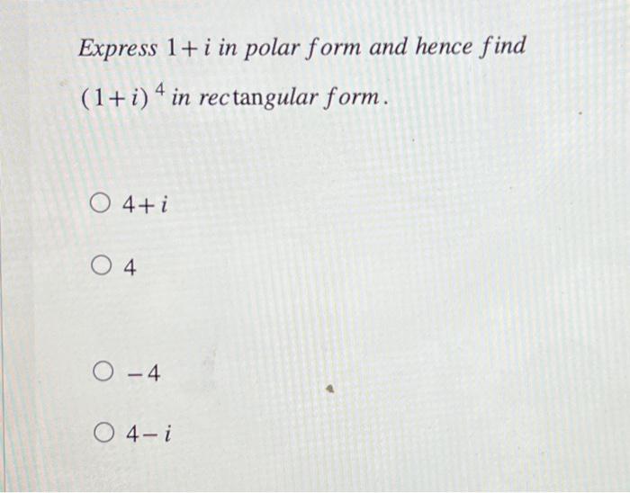 Solved Express 1+i in polar form and hence find (1+i)4 in | Chegg.com