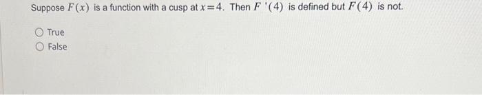 Solved Suppose F(x) is a function with a cusp at x=4. Then | Chegg.com