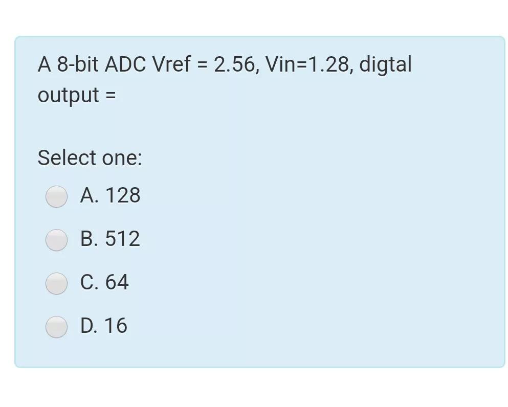Solved A 8-bit ADC Vref = 2.56, Vin=1.28, digtal output = | Chegg.com