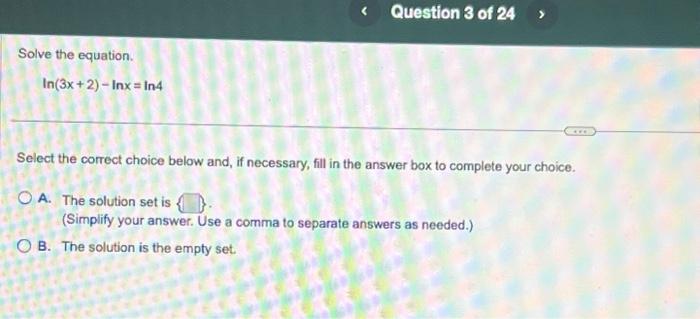 Solved Solve the equation. ln(3x+2)−lnx=ln4 Select the | Chegg.com