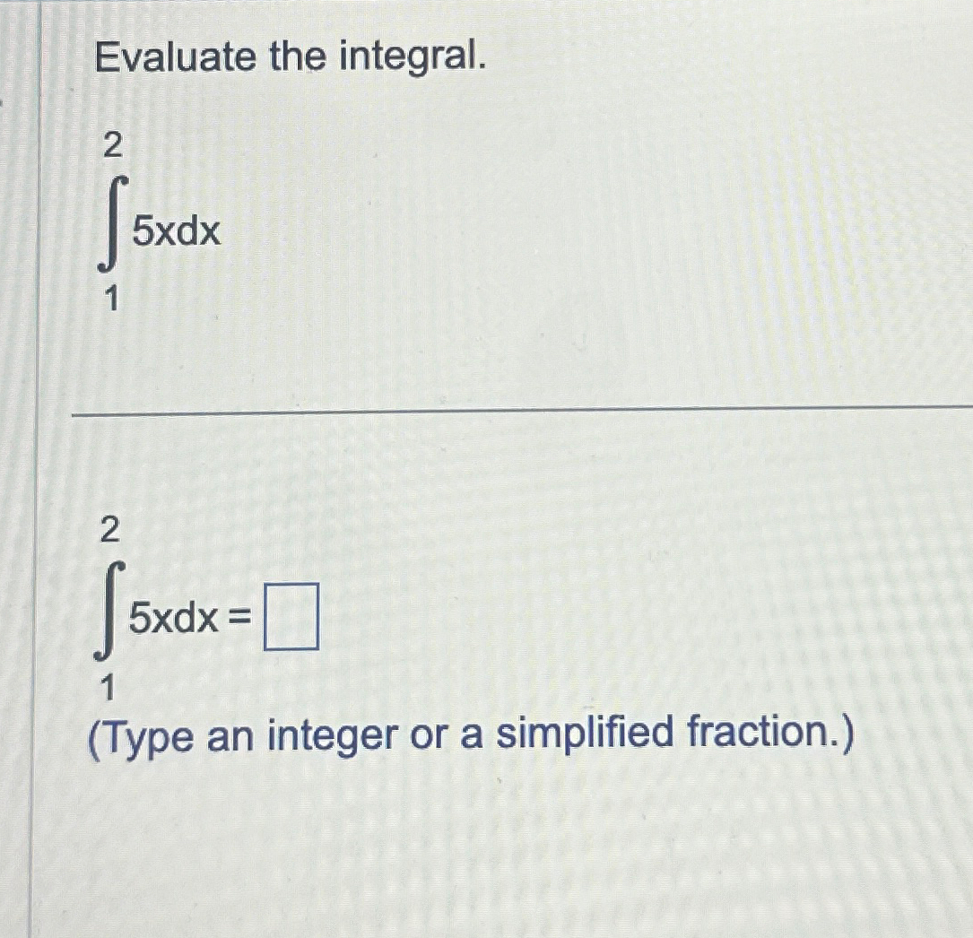Solved Evaluate the integral.∫125xdx∫125xdx=(Type an integer | Chegg.com