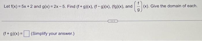 Solved Let f(x)=5x+2 and g(x)=2x−5. Find (f+g)(x), (f−g)(x), | Chegg.com