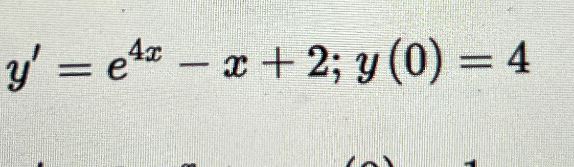 Solved y'=e4x-x+2;y(0)=4 | Chegg.com