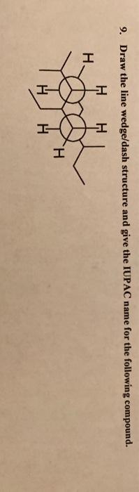 Solved 9. Draw the line wedge/dash structure and give the | Chegg.com