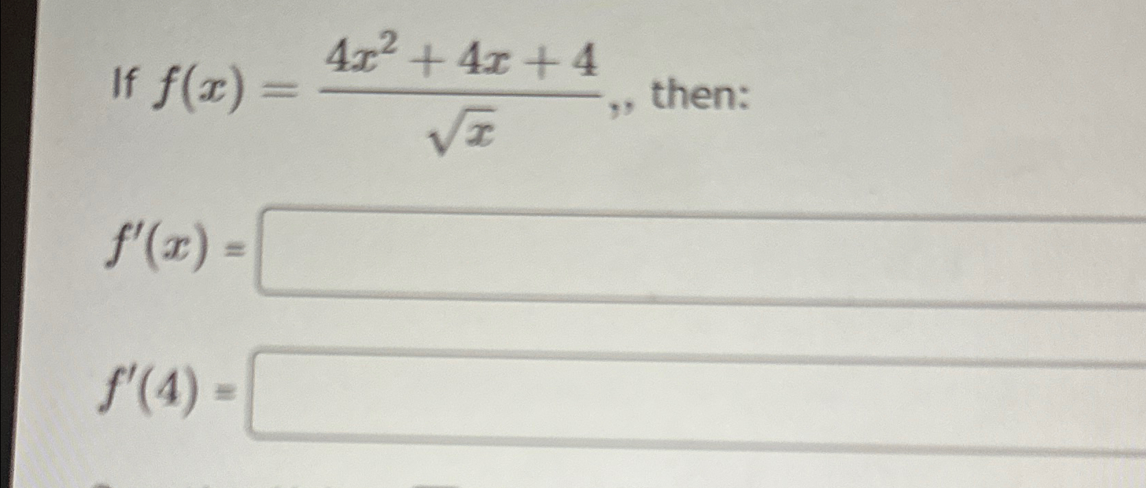 Solved If f(x)=4x2+4x+4x2, ﻿then:f'(x)=f'(4)= | Chegg.com