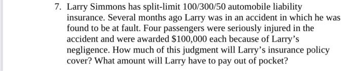 Solved 7. Larry Simmons has split-limit 100/300/50 | Chegg.com