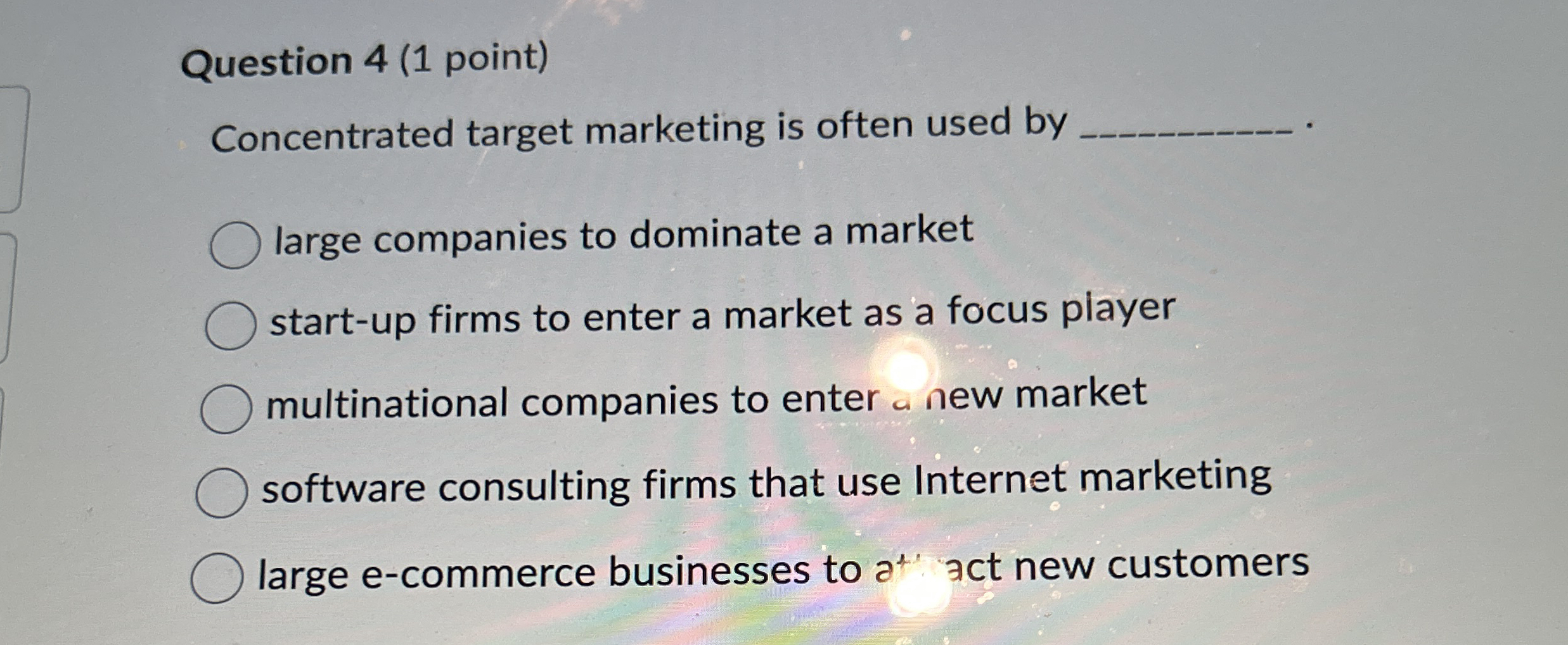 Solved Question 4 (1 ﻿point)Concentrated target marketing is | Chegg.com