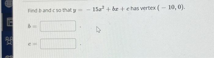 Solved Find b and c so that y=−15x2+bx+c has vertex (−10,0) | Chegg.com