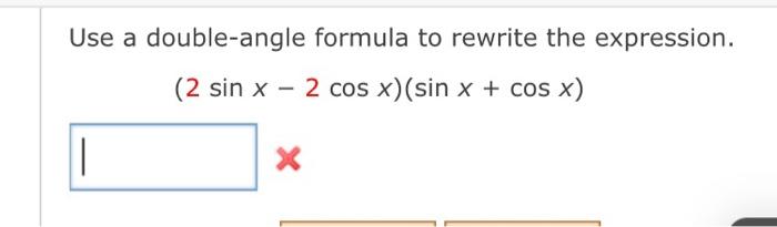 Solved Use a double-angle formula to rewrite the expression. | Chegg.com