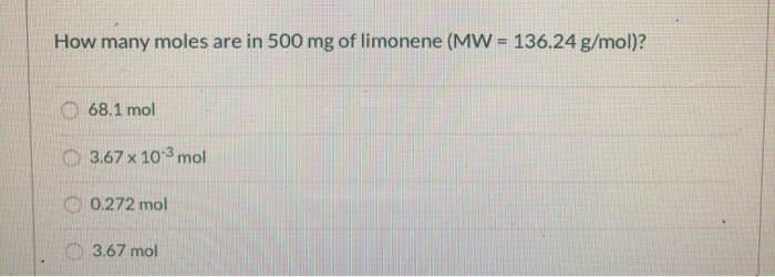 Solved How many moles are in 500 mg of limonene (MW = 136.24 | Chegg.com