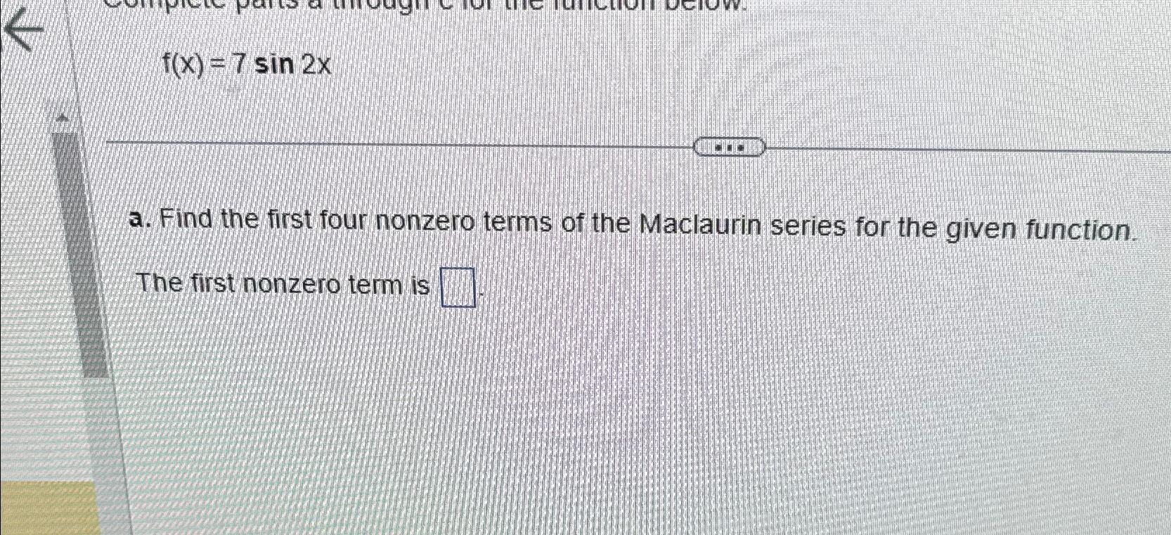 Solved f(x)=7sin2xa. ﻿Find the first four nonzero terms of | Chegg.com